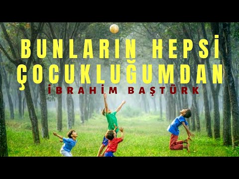 Bunların hepsi çocukluğumdan - İbrahim Baştürk / Cem Bozkurt