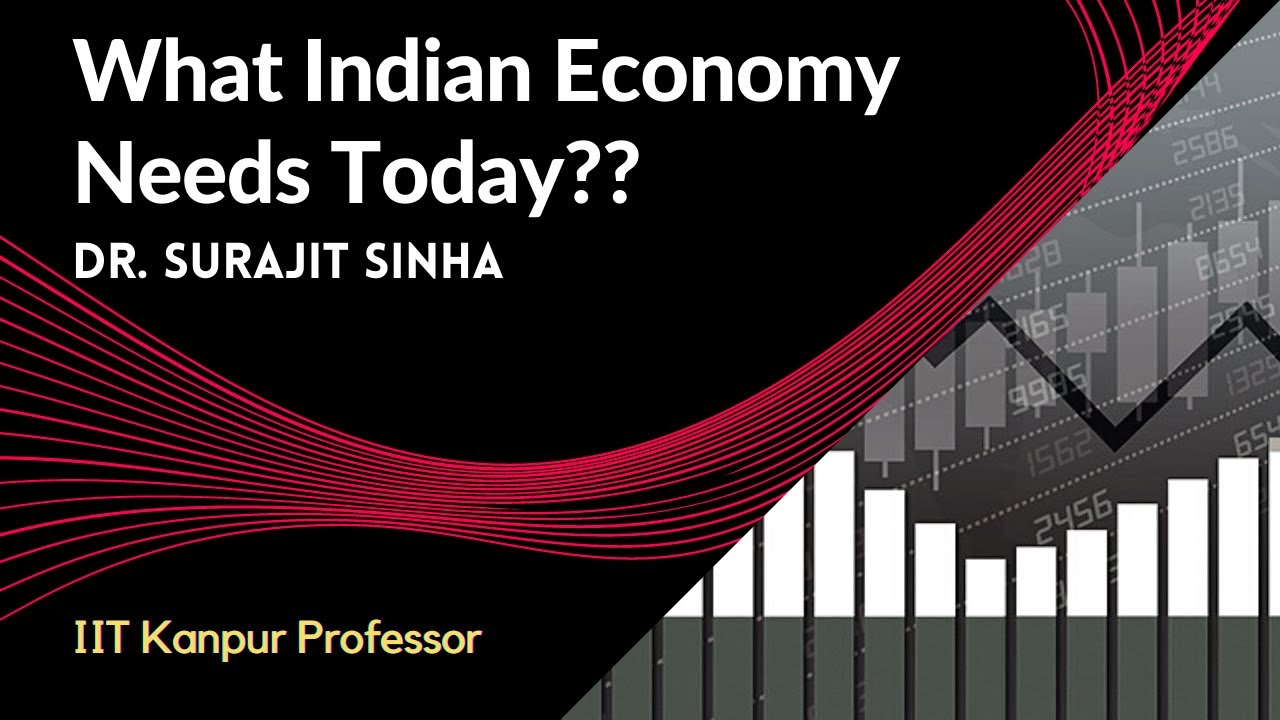 IIT Kanpur Professor Dr Surajit Sinha on What the Indian Economy Needs ...