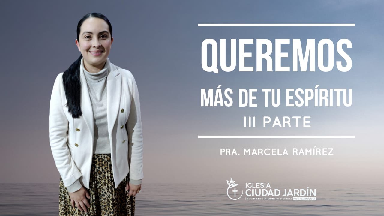 QUEREMOS MÁS DE TU ESPÍRITU (PARTE 3) - PASTORA MARCELA RAMIREZ ...