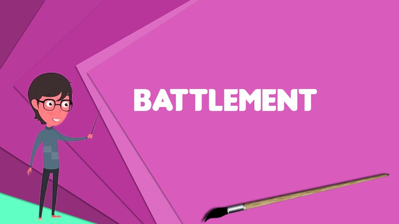 What is Battlement? Explain Battlement, Define Battlement, Meaning of ...