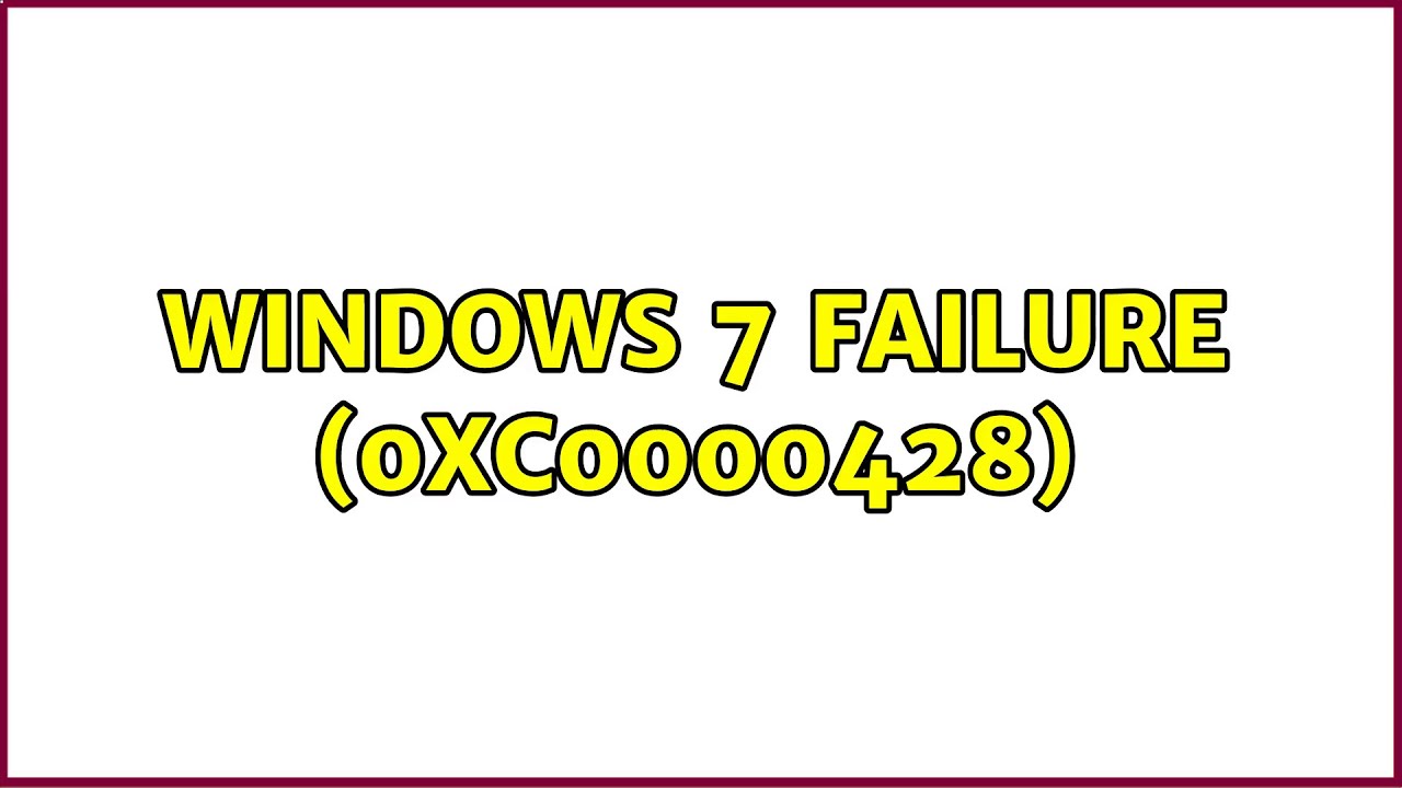 Windows 7 failure (0xc0000428) - YouTube