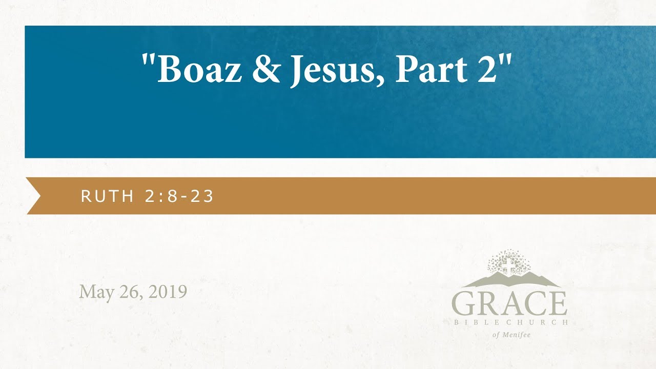 Boaz & Jesus, Part 2 - Ruth 2:8-23, May 26 - YouTube