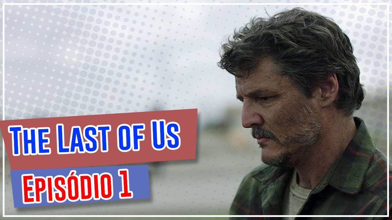 The Last of Us – Quando você está perdido na escuridão : Episodio 1 ...