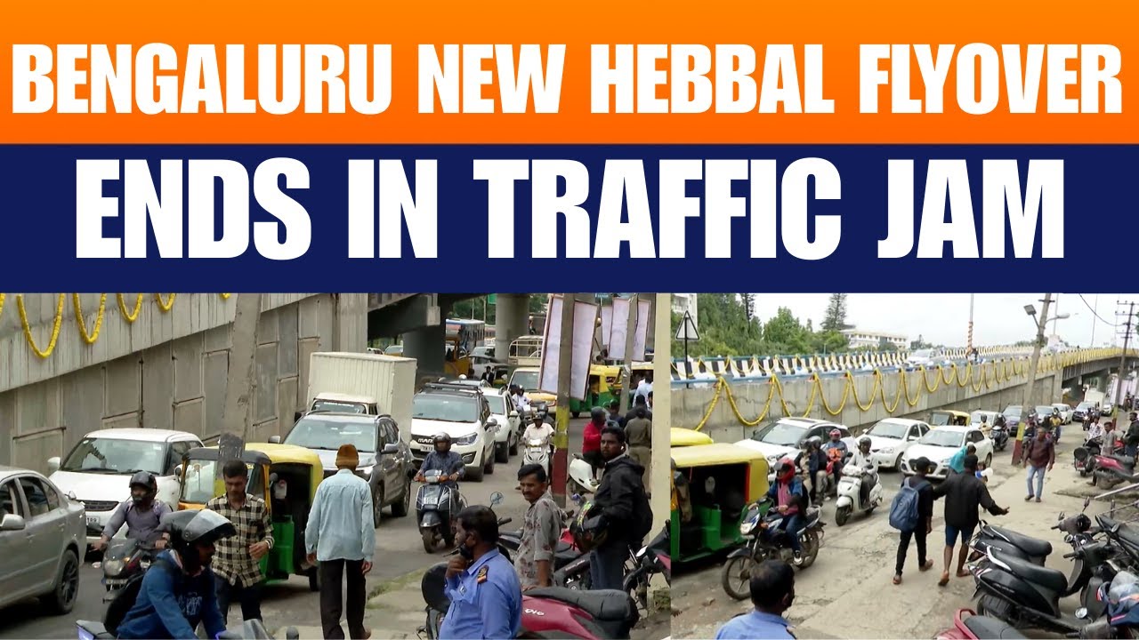 Bengaluru New Hebbal Flyover Ends in Traffic Jam | Ground Report ...