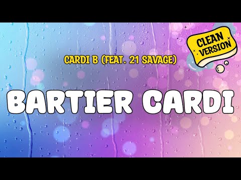 Cardi B (feat. 21 Savage) - BARTIER CARDI (Clean Version) Lyrics