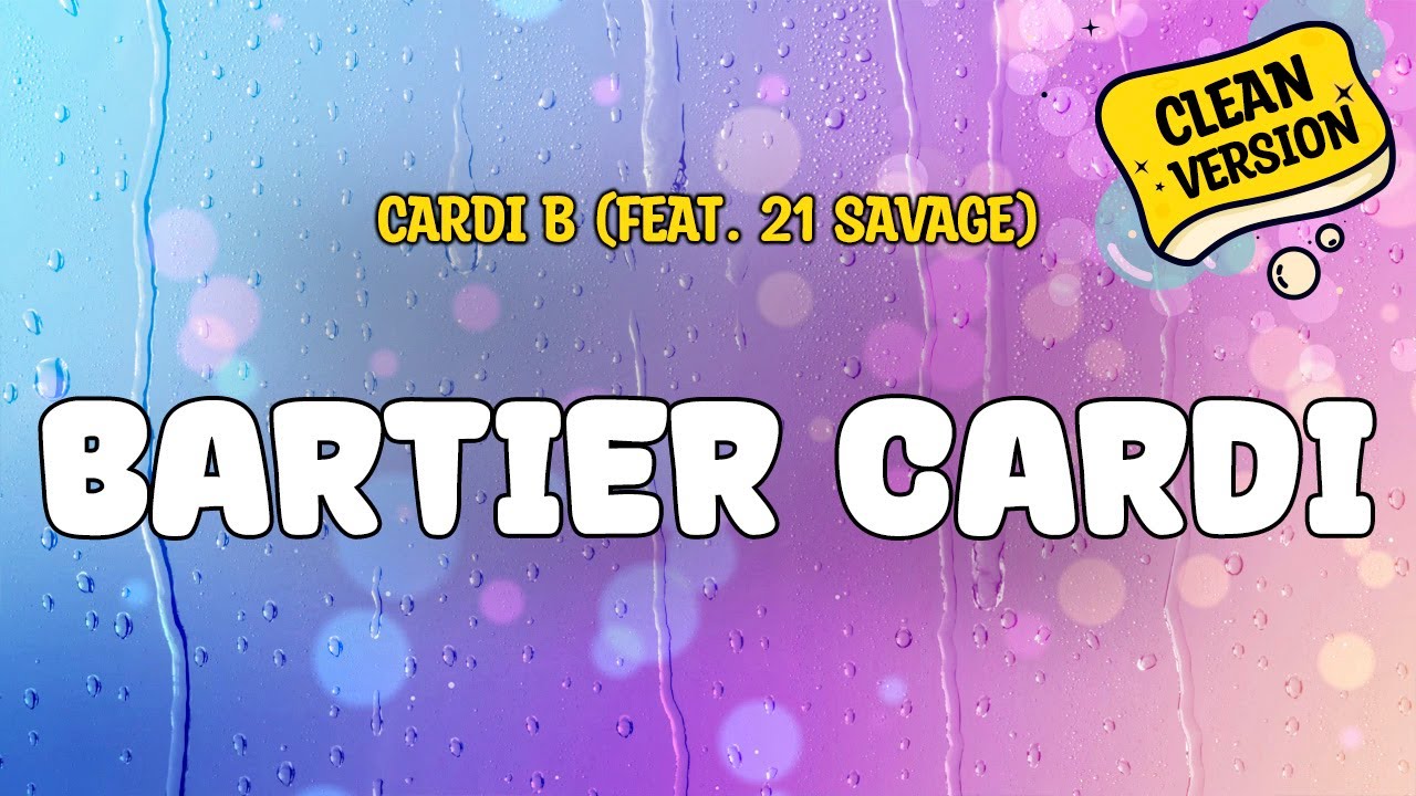 Cardi B (feat. 21 Savage) - BARTIER CARDI (Clean Version) Lyrics - YouTube