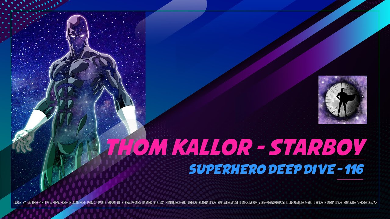 Thom Kallor - Starboy - Superhero Deep Dive 116 - YouTube