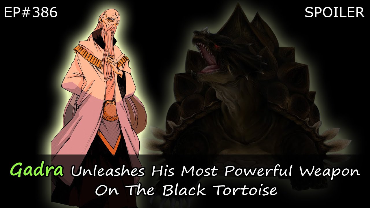 EP#386 | Gadra Unleashes His Most Powerful Weapon On The Black Tortoise ...