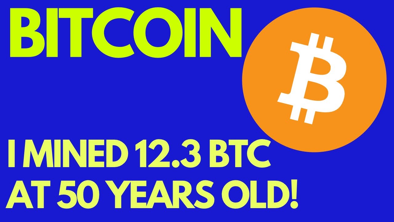 How I Mined 12.3 Bitcoins (BTC) At 50 Years Old? - YouTube