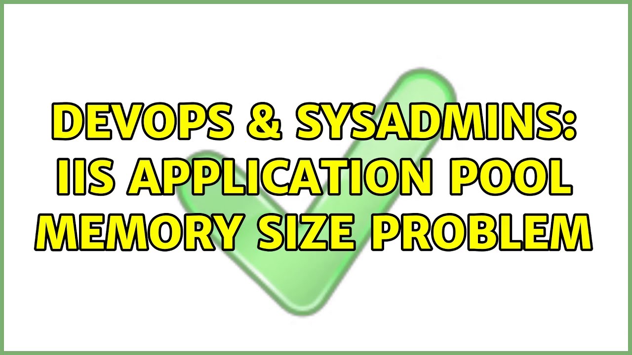 Devops And Sysadmins Iis Application Pool Memory Size Problem Youtube