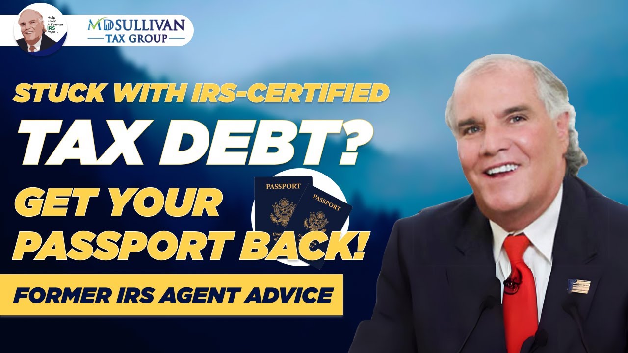IRS Can Revoke Your Passport! How to Resolve Tax Debt Quickly - Former IRS Agent Mike Sullivan ...
