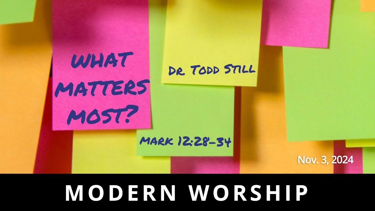 What Matters Most? - Dr. Todd Still | Mark 12:28-34 | Nov. 3, 2024 ...