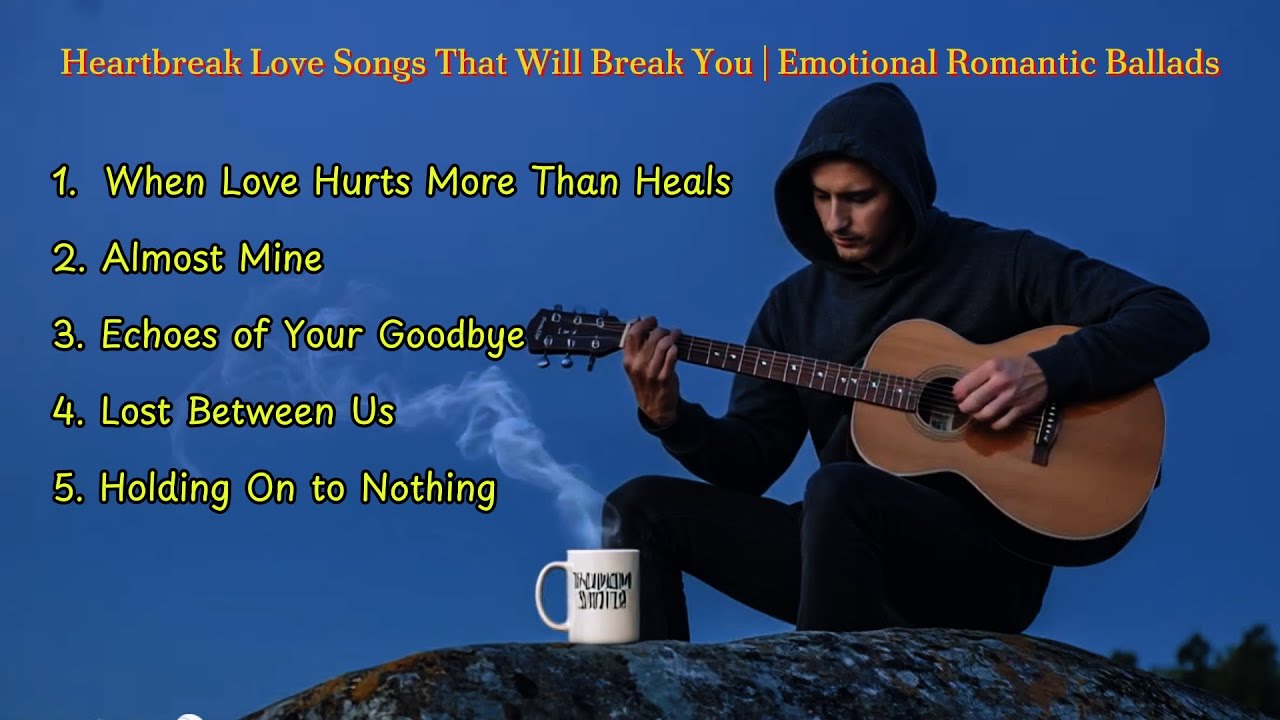 Heartbreak Love Songs That Will Break You | Emotional Romantic Ballads ...