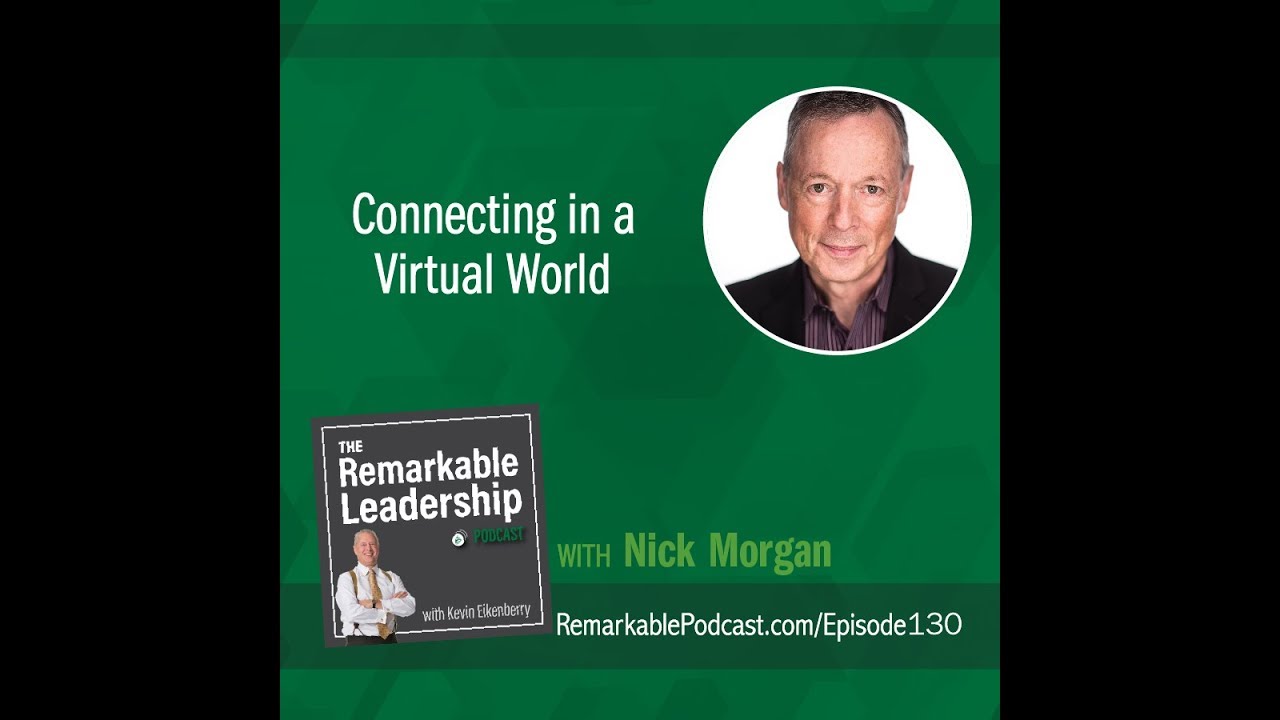 Connecting in a Virtual World with Nick Morgan - The Remarkable ...
