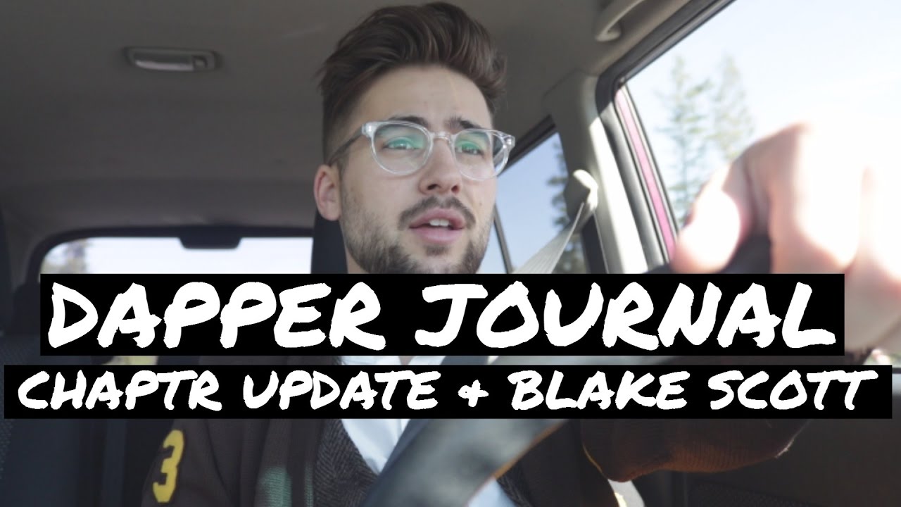 CHAPTR Update & Chilling with Blake Scott | Dapper Journal #2 - YouTube