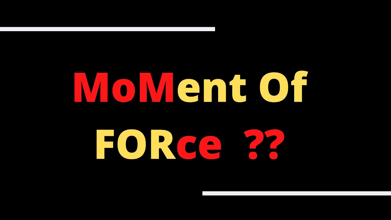 What Is Moment Of Force YouTube what-is-moment-of-force-youtube