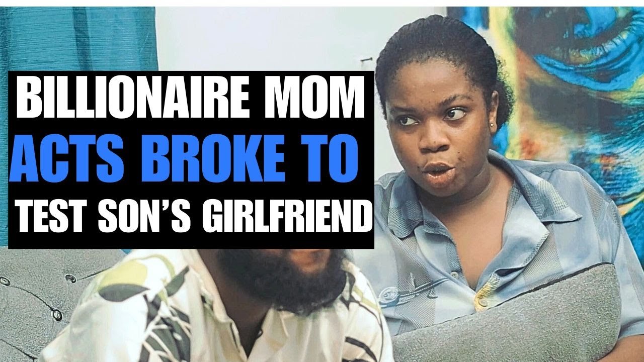 Billionaire Mom Acts Broke To Test Son's Girlfriend , What Happens Next ...