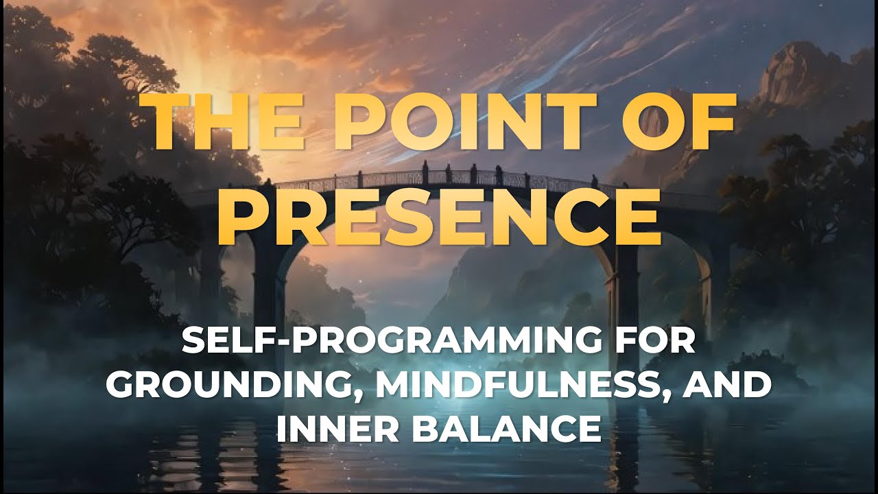 The Point of Presence | Self-Programming for Grounding and Mindfulness ...