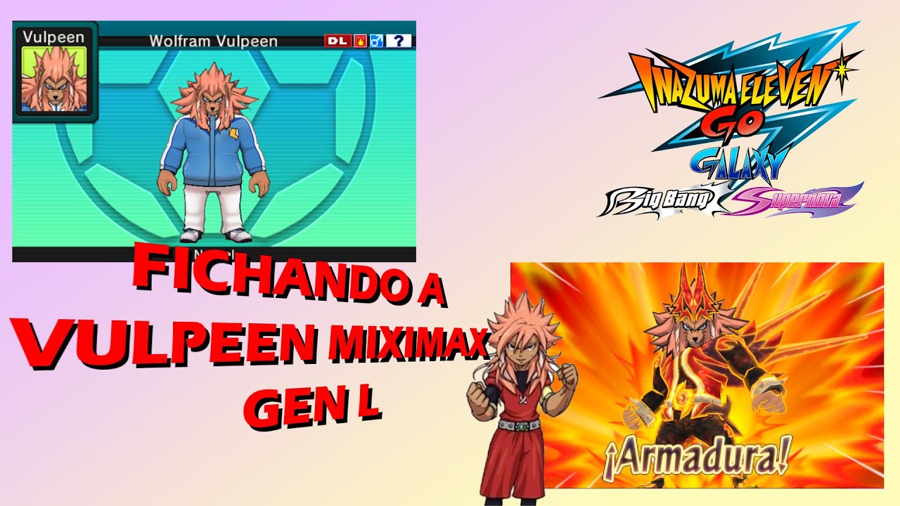 CÓMO FICHAR A VULPEEN MIXIMAX GEN L EN INAZUMA ELEVEN GO GALAXY BIG ...