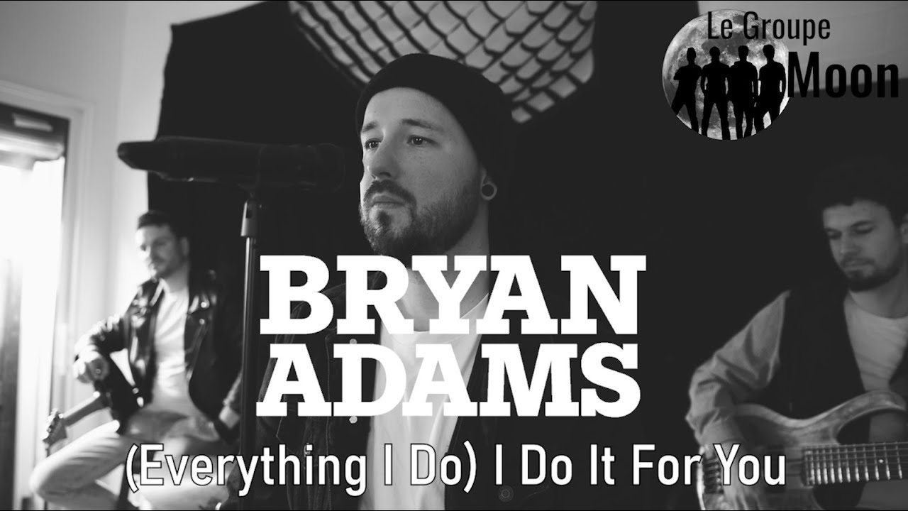 BRYAN ADAMS - (EVERYTHING I DO) I DO IT FOR YOU (cover by Le Groupe ...