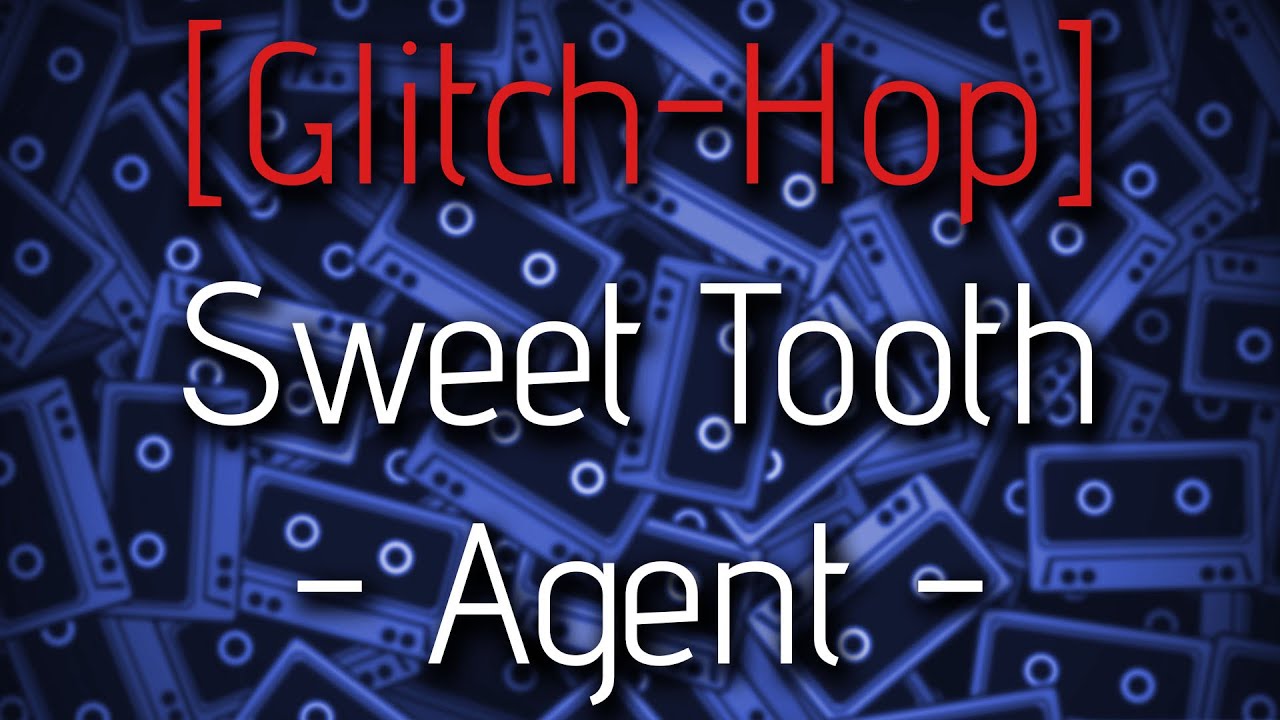 [Glitch-Hop] Sweet Tooth - Agent - YouTube
