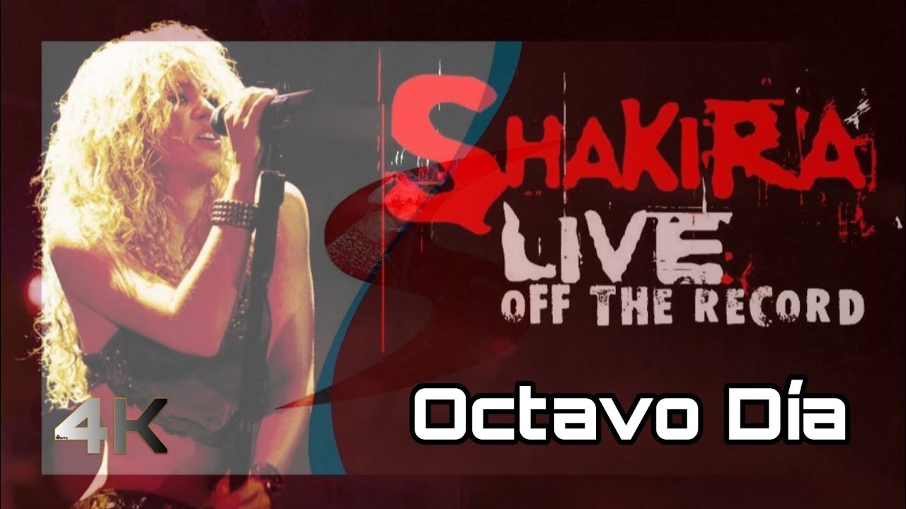 Shakira - Octavo Día (From Live & Off The Record) [4K Remastered] - YouTube