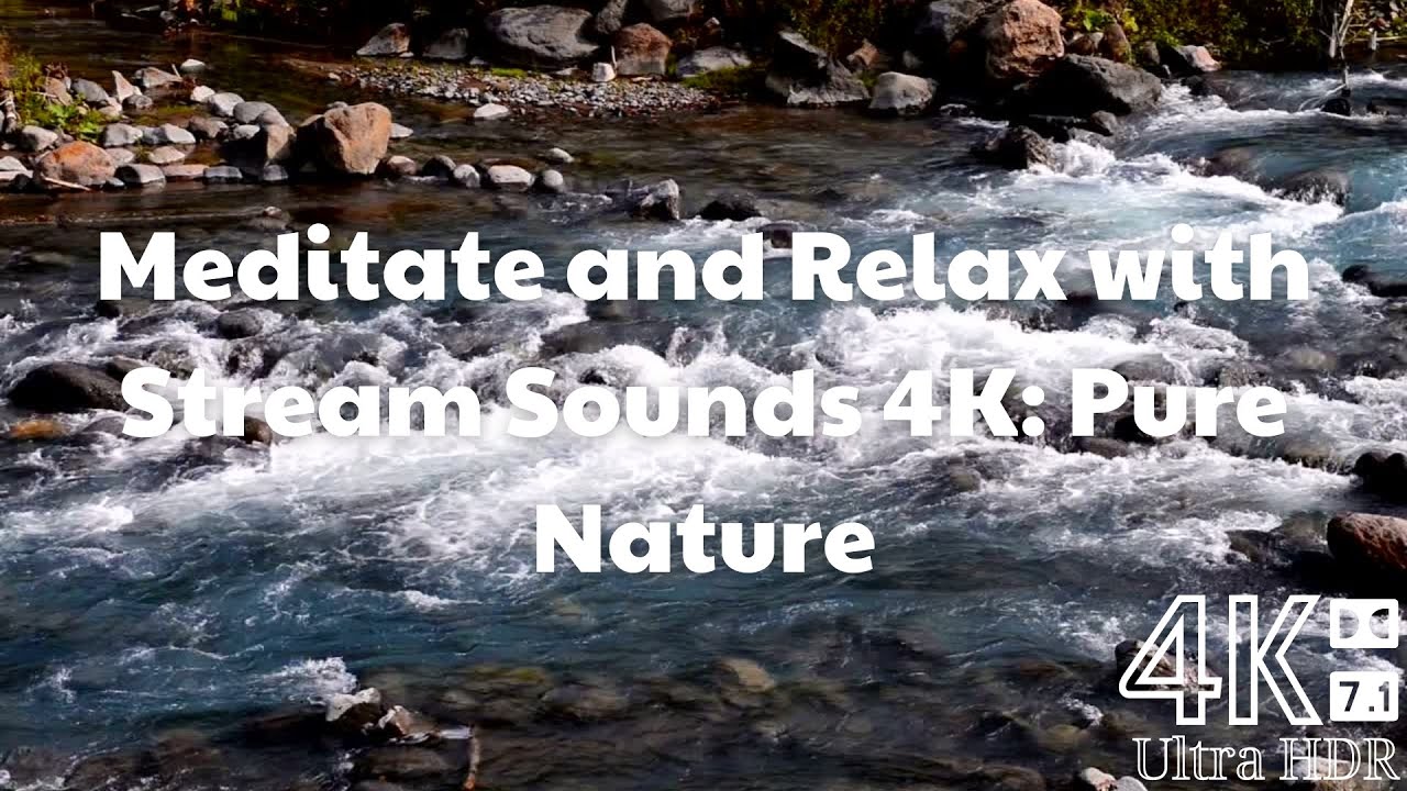 Meditate and Relax with Stream Sounds 4K: Pure Nature - YouTube