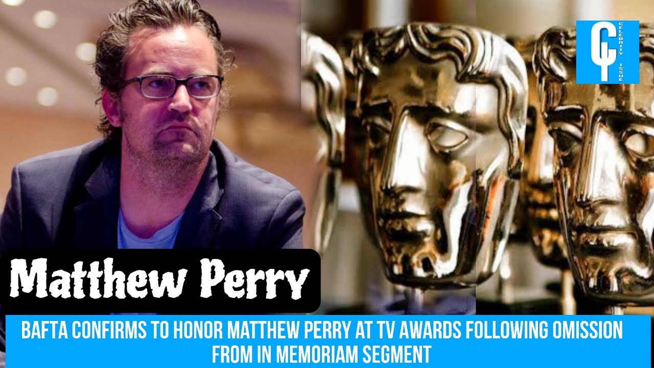 BAFTA Confirms to Honor Matthew Perry at TV Awards Following Omission ...