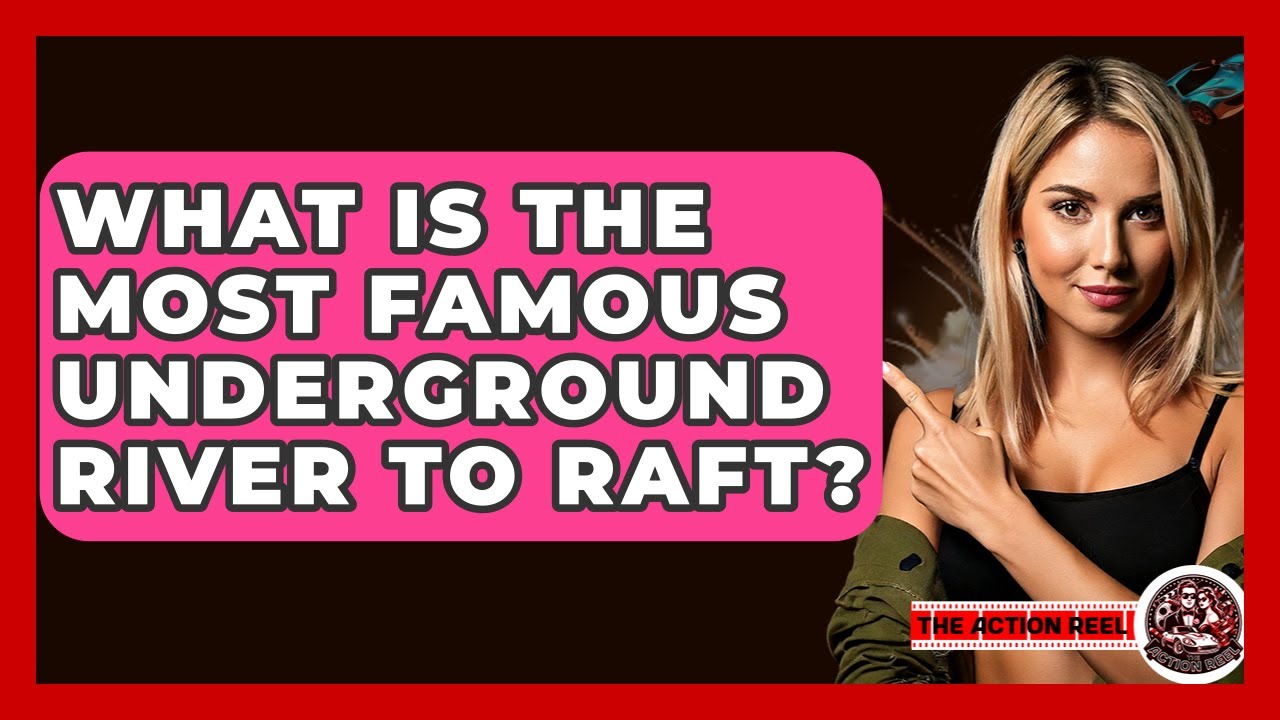 What Is The Most Famous Underground River To Raft? - The Action Reel ...