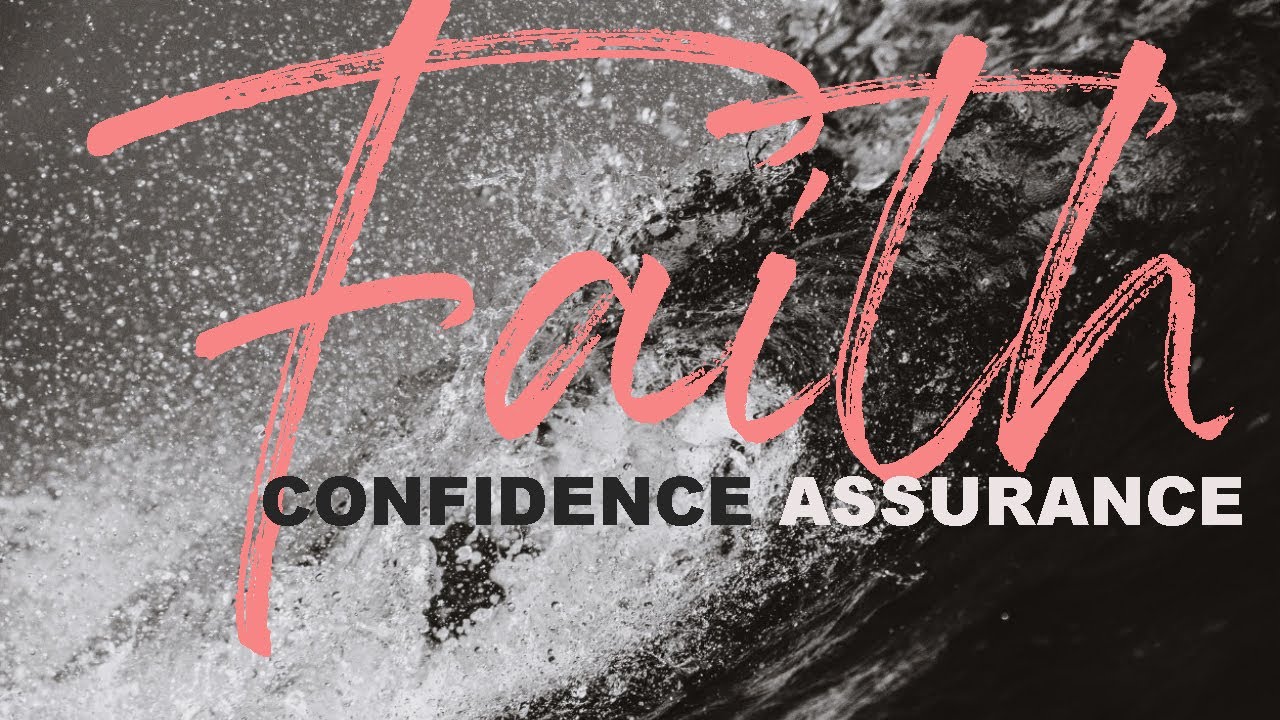 FAITH: ASSURANCE & CONFIDENCE - YouTube