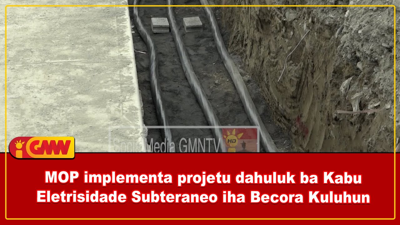 MOP implementa projetu dahuluk ba Kabu Eletrisidade Subteraneo iha ...