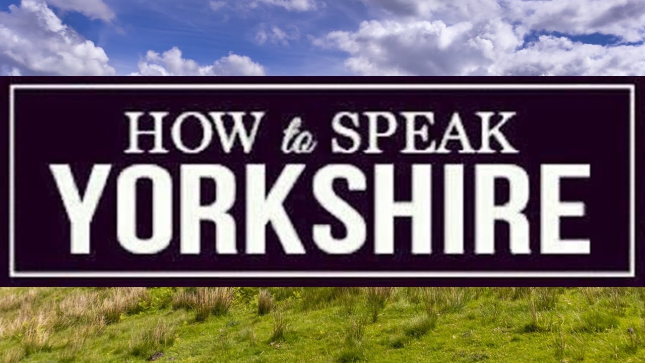 How to speak Yorkshire - YouTube