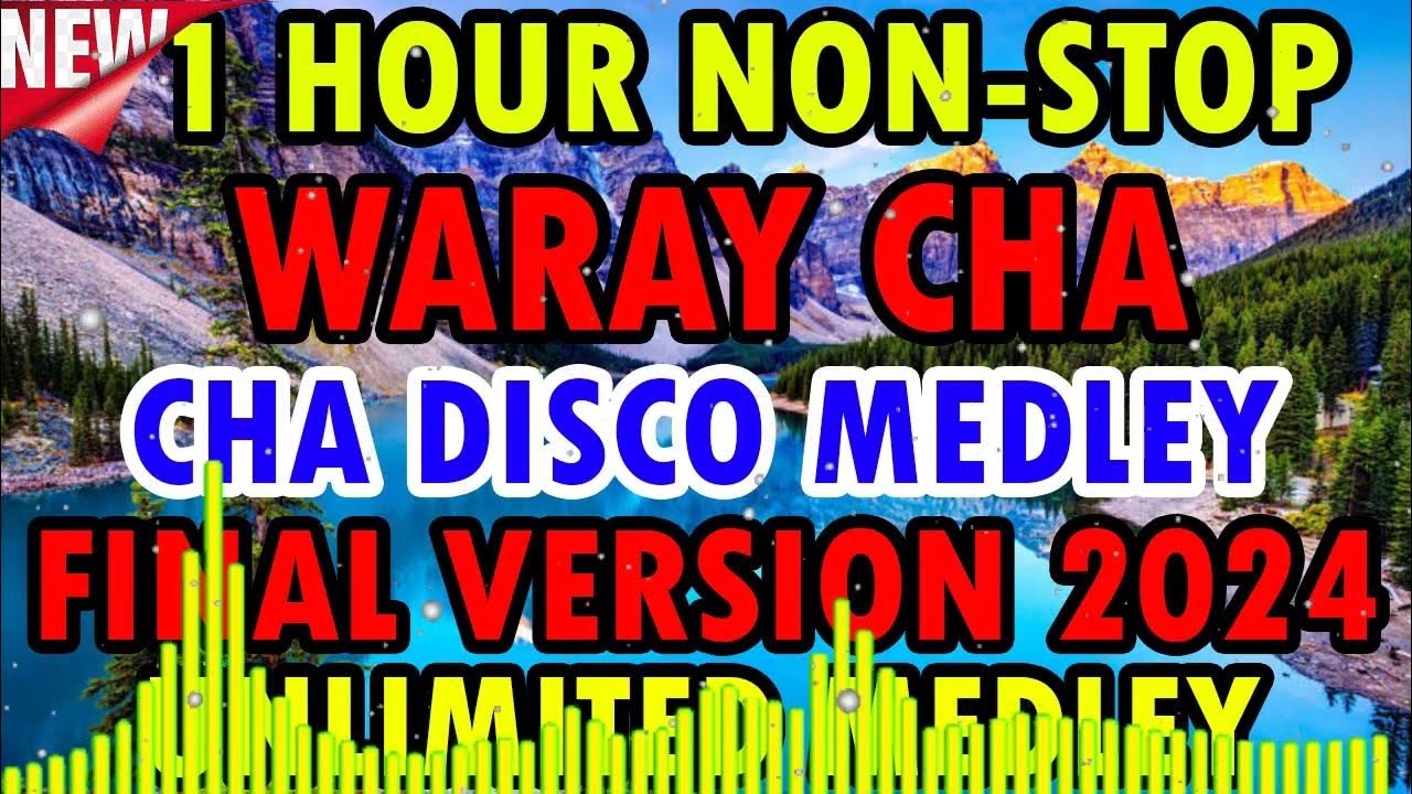 2 HOUR NON-STOP WARAY CHA CHA DISCO MEDLEY WARAY WARAY MUSIC 2024 FINAL VERSION CHA CHA REMIX ...