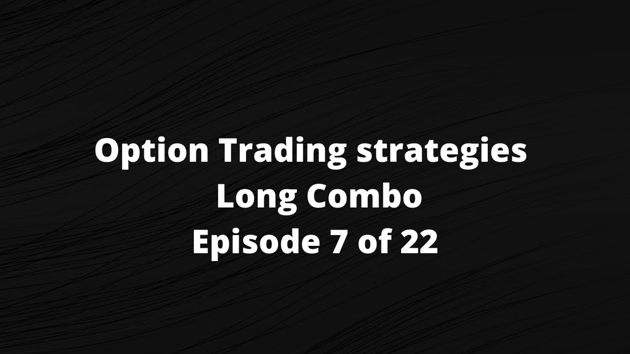 Option Trading strategies Long Combo Episode 7 of 22 - YouTube