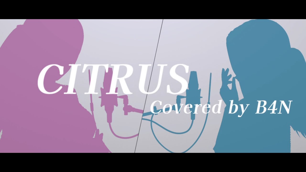 CITRUS/Covered by B4N【歌ってみた】#B4Nmusic - YouTube