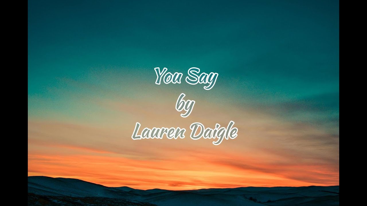 You Say by Lauren Daigle Lyric Video - YouTube