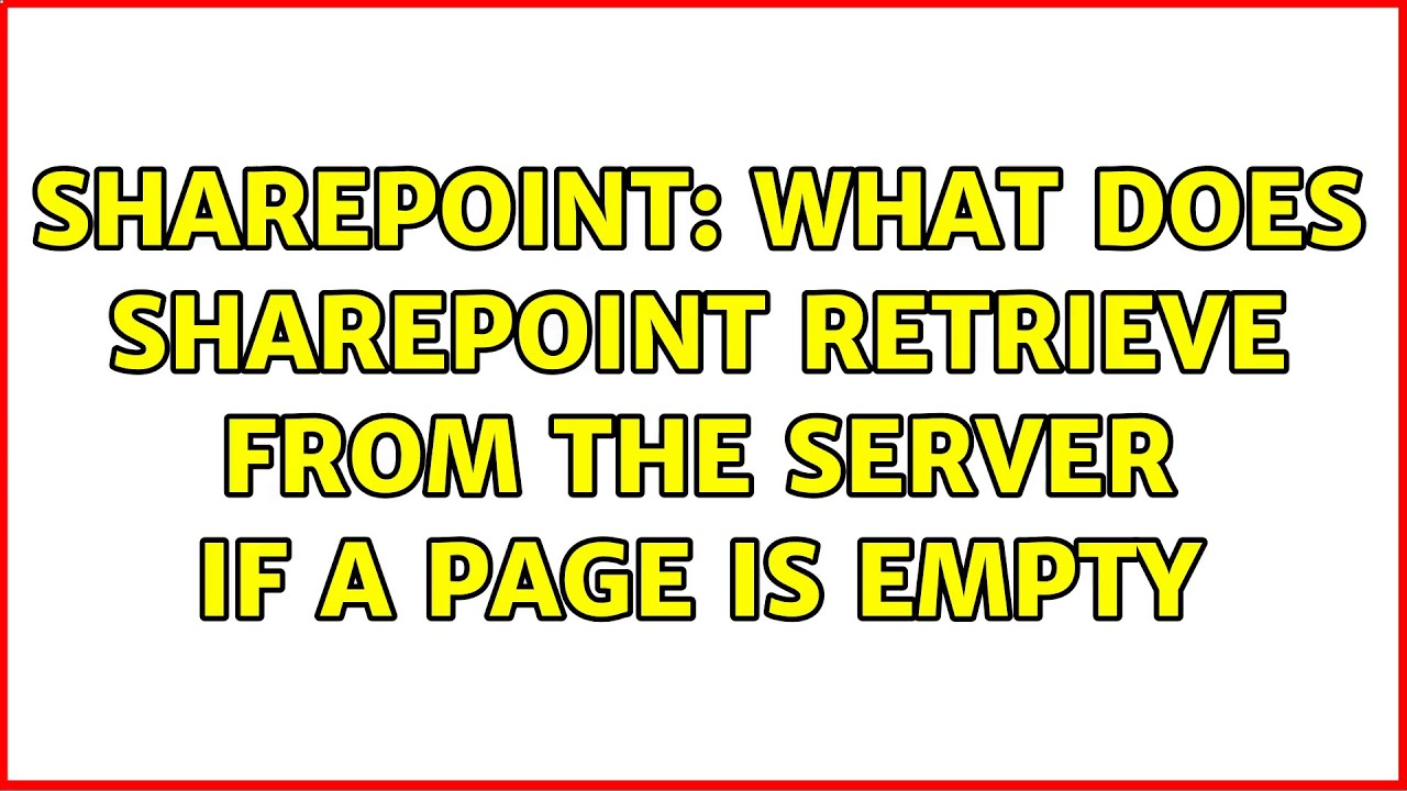 Sharepoint: What does SharePoint retrieve from the server if a page is ...