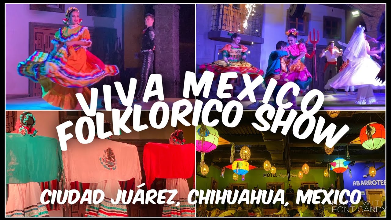VIVA MEXICO FOLKLORICO SHOW IN CIUDAD JUAREZ MEXICO - YouTube