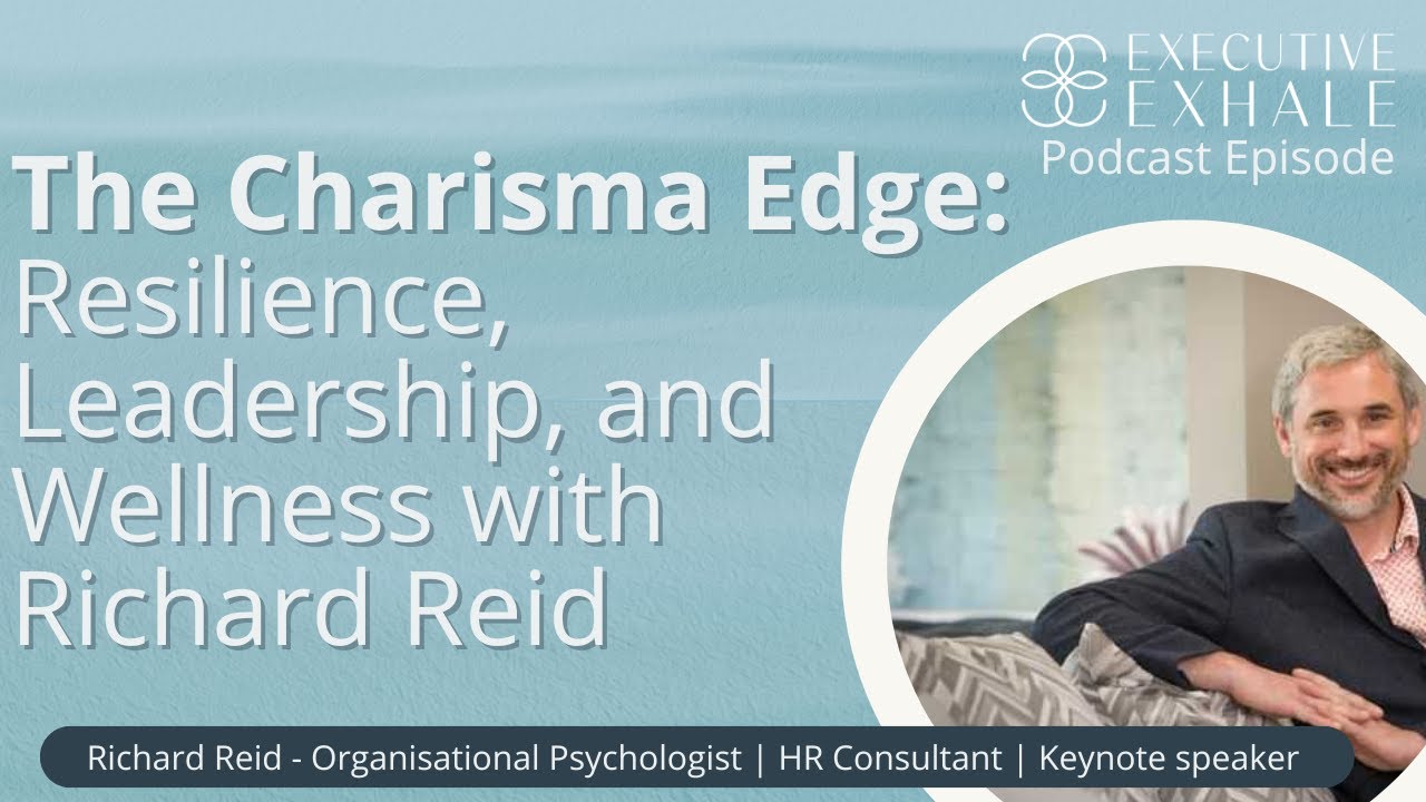 The Charisma Edge: Resilience, Leadership, and Wellness with Richard ...