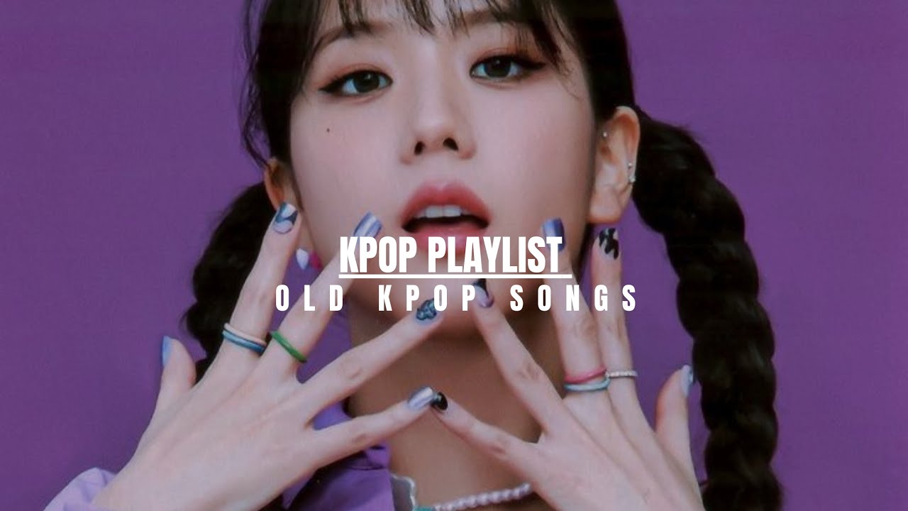 KPOP PLAYLIST (OLD KPOP SONGS) - YouTube
