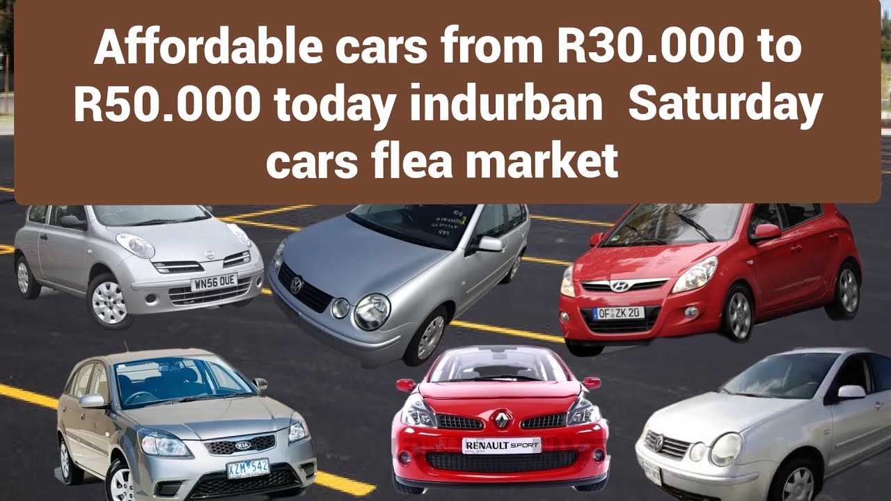 Affordable cars R30.000 to R50.000 in durban Saturday cars flea market ...