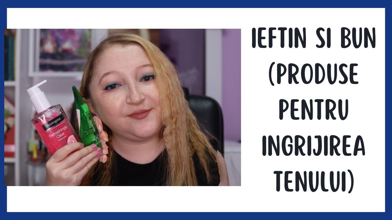 Ieftin si bun (produse pentru ingrijirea tenului) - YouTube