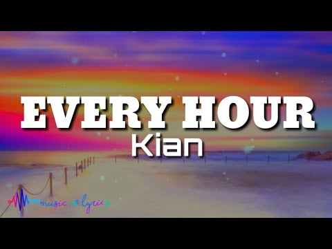 KIAN - Every Hour (Lyrics) - YouTube