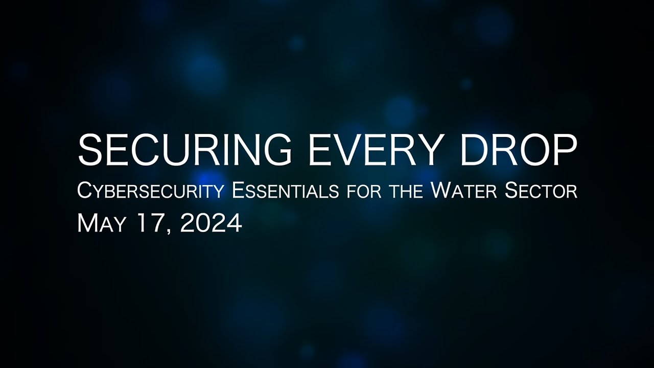 Cybersecurity for the Water Sector: Securing Every Drop - YouTube