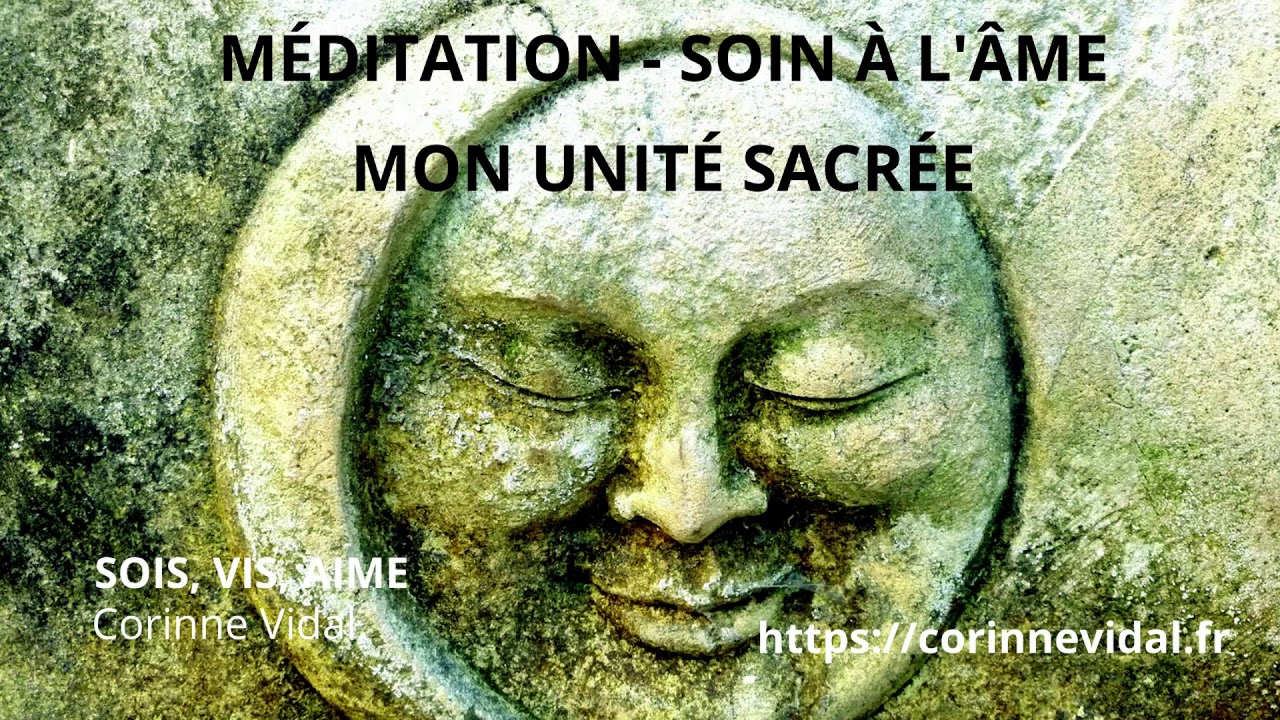 Méditation de l'Unité - Soin à l'Âme - Corinne Vidal - Sois, Vis, Aime ...