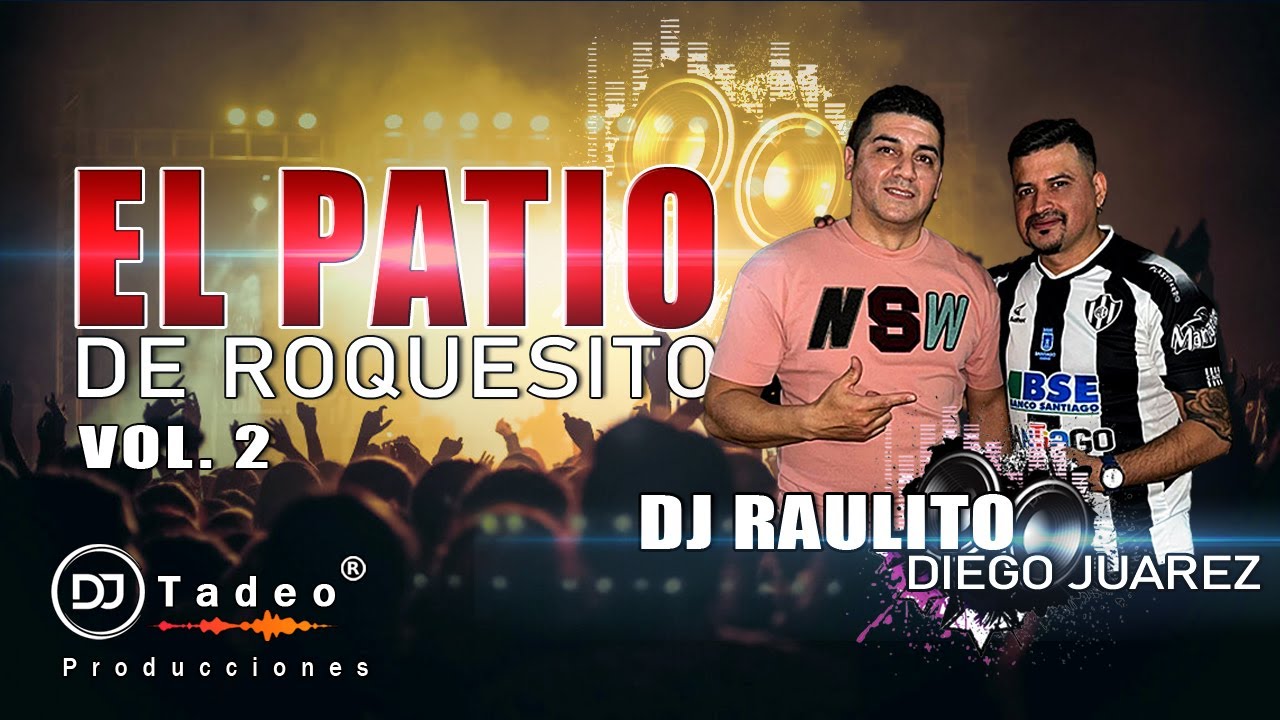 El Patio De Roquesito Dj Raulito y Diego Juarez by Dj Tadeo produc ...