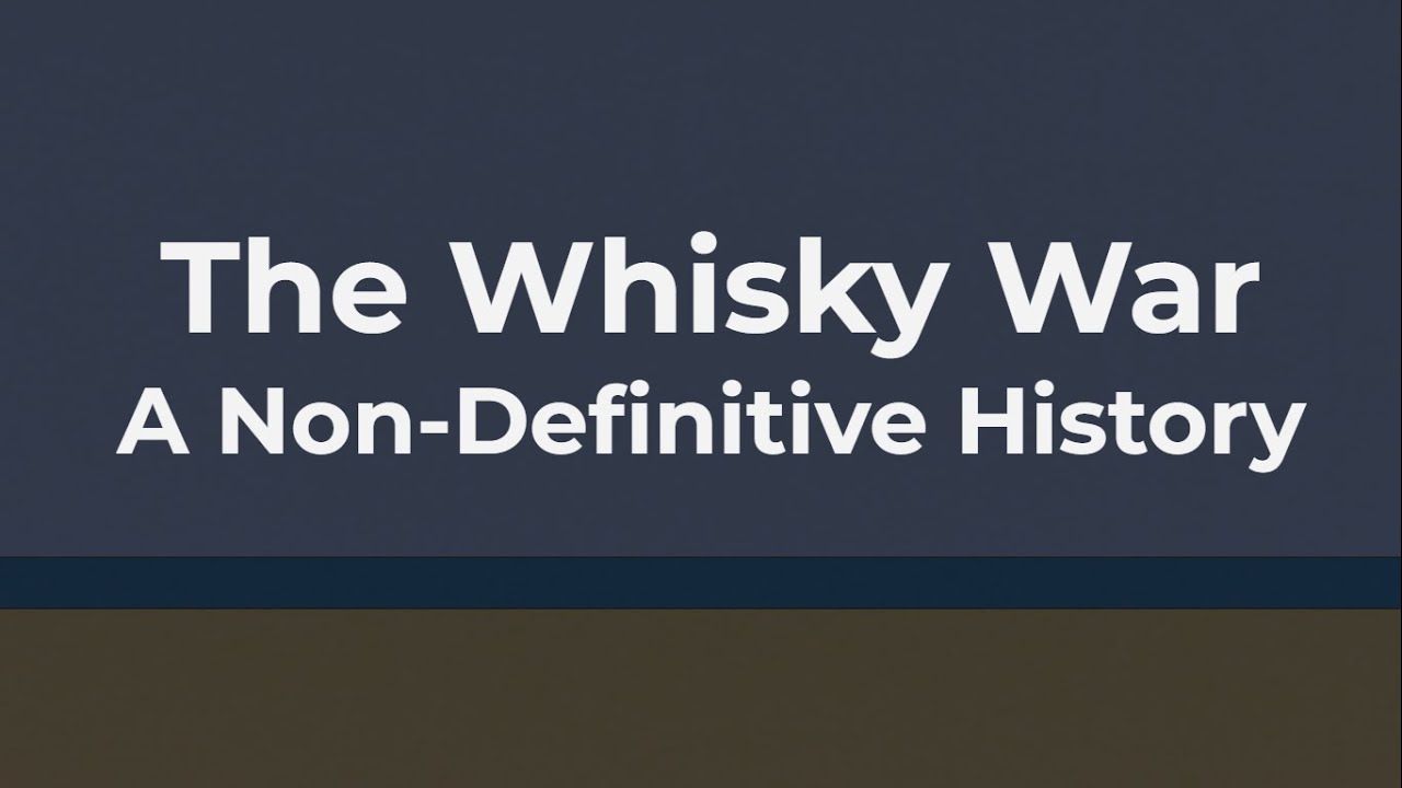 The Whisky War: "The Nicest War in History" - YouTube