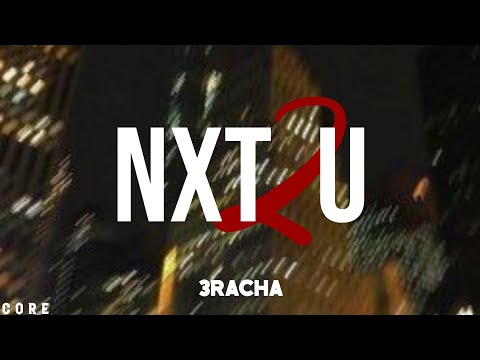 3RACHA - NXT 2 U (Slowed N Reverb)