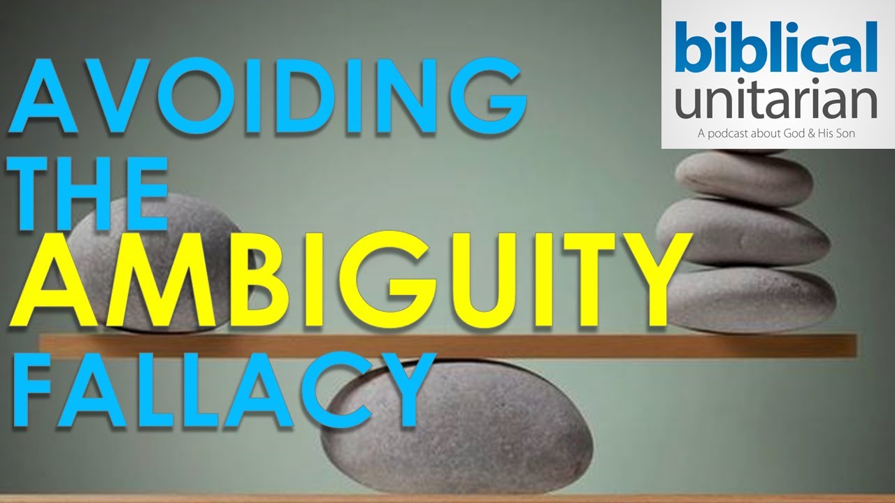 350 - Avoiding the Ambiguity Fallacy | Biblical Unitarian Podcast - YouTube