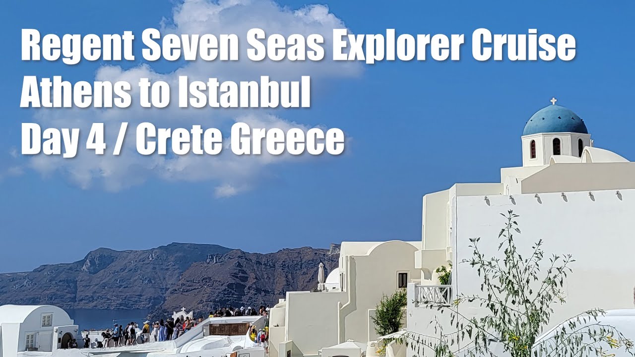 Day 4 / Regent Seven Seas Explorer Cruise Greece to Turkey - Crete ...